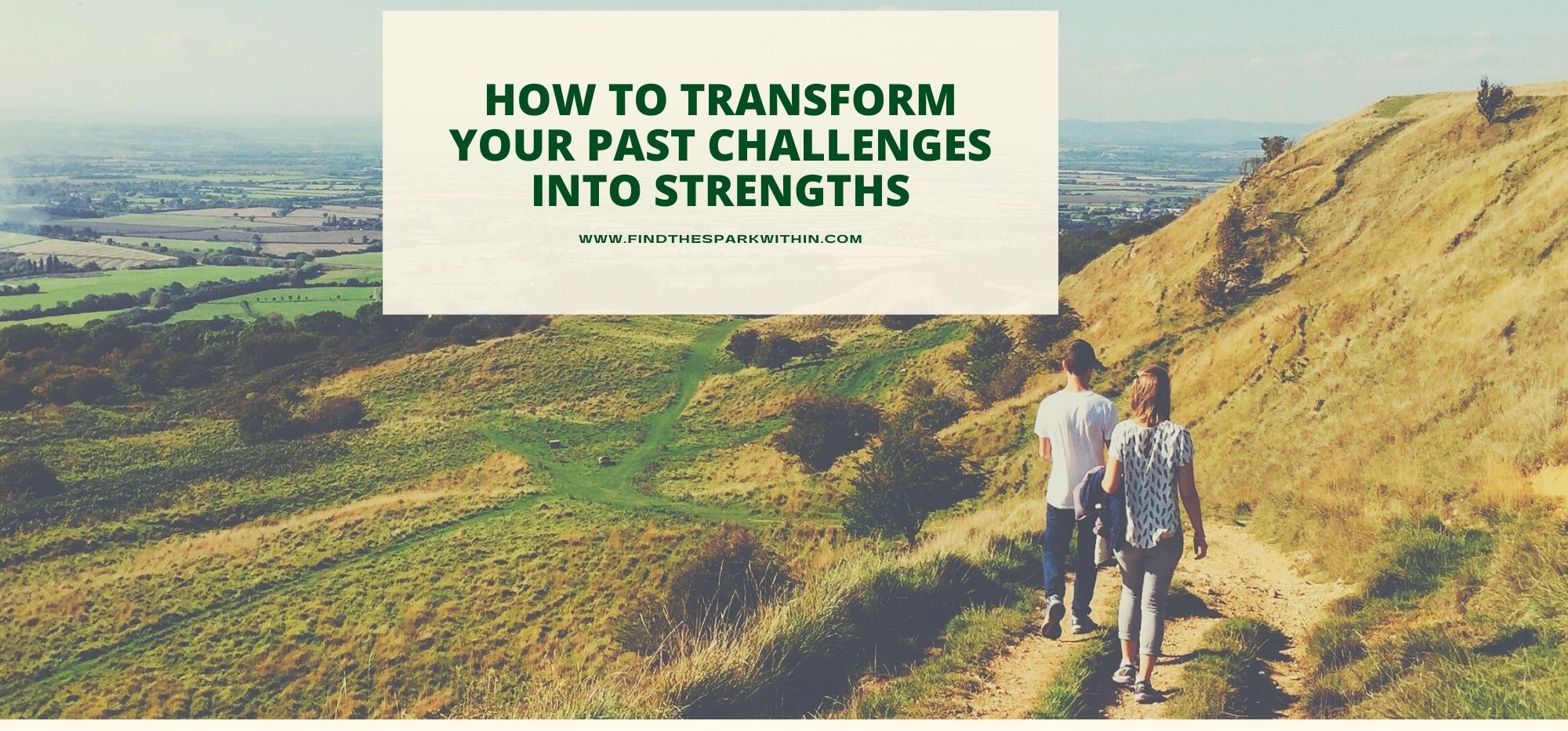 How to Transform Your Past Challenges into Strengths - Find The Spark ...