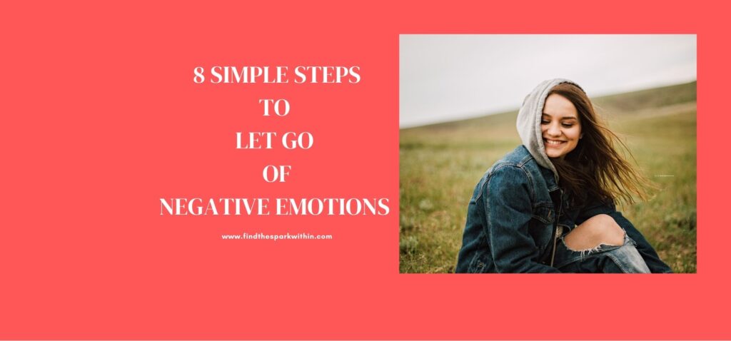 8 Simple Steps to Let Go of Negative Emotions - Find The Spark Within