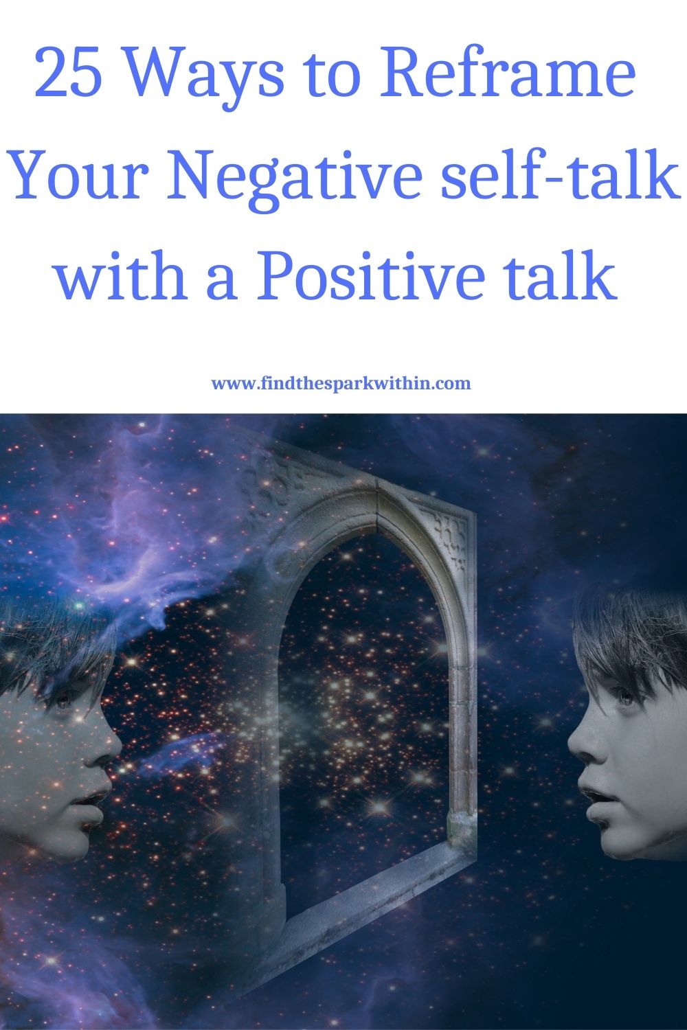 25 WAYS TO REFRAME YOUR NEGATIVE SELF-TALK - Find The Spark Within